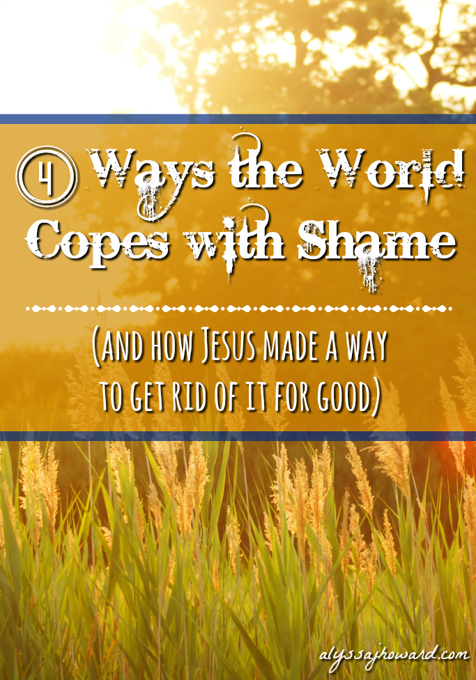 4 Ways the World Copes with Shame (and how Jesus made a way to get rid ...