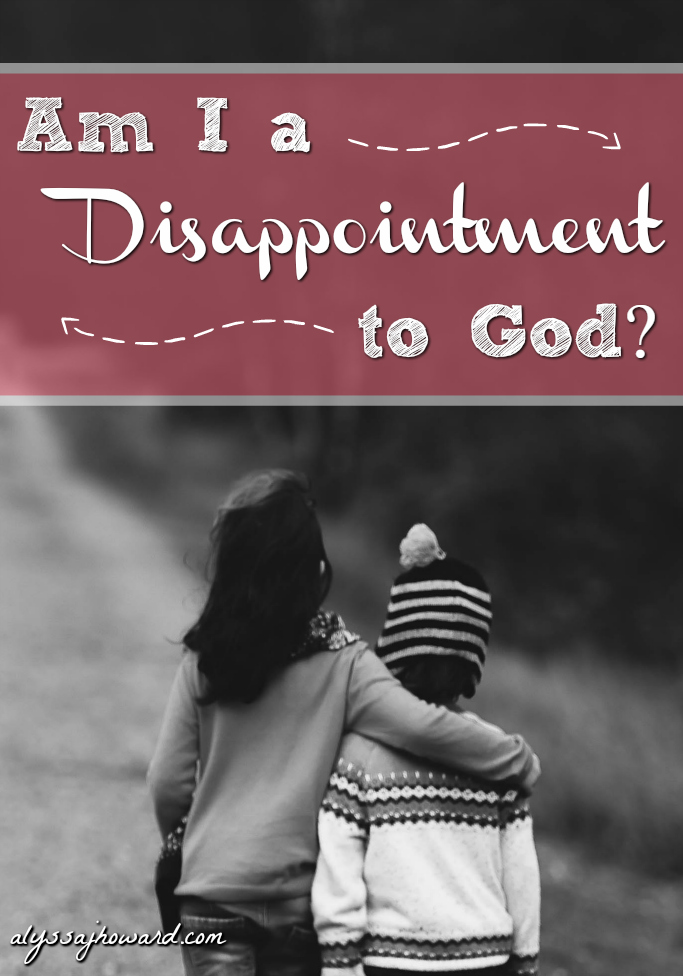 Am I a Disappointment to God?