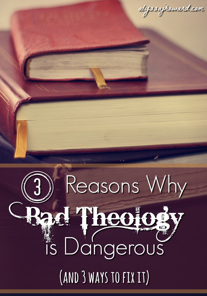 3 Reasons Why Bad Theology is Dangerous (and 3 ways to fix it)