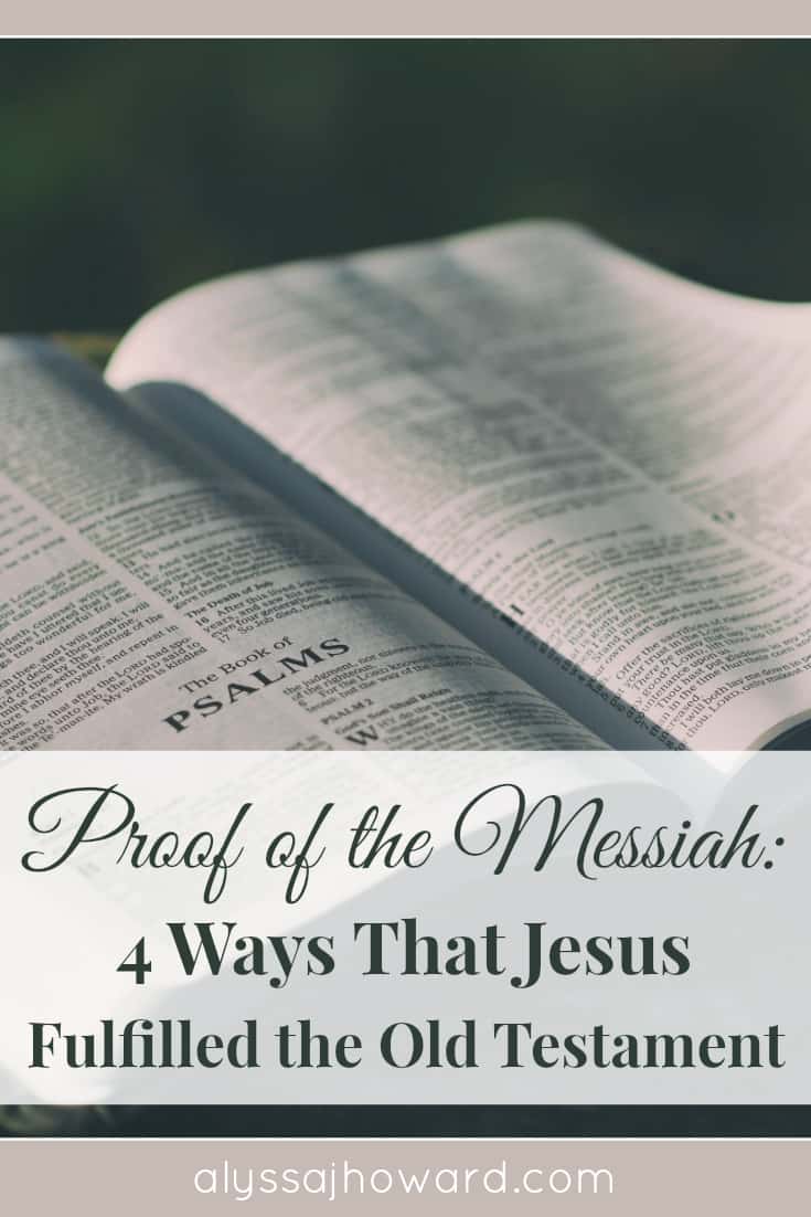 Proof of the Messiah: 4 Ways That Jesus Fulfilled the Old Testament