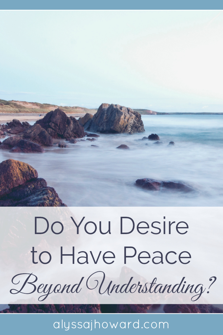 Do You Desire to Have Peace Beyond Understanding?